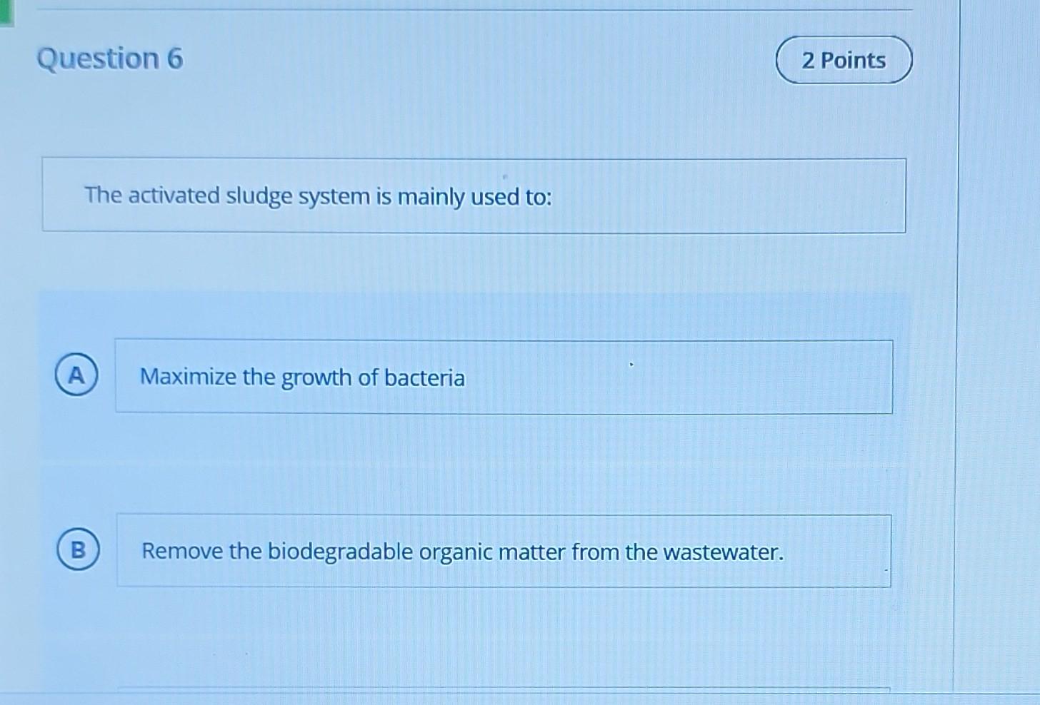 Solved Question 6 The activated sludge system is mainly used | Chegg.com Solved Question 6 The activated sludge system is mainly used | Chegg.com