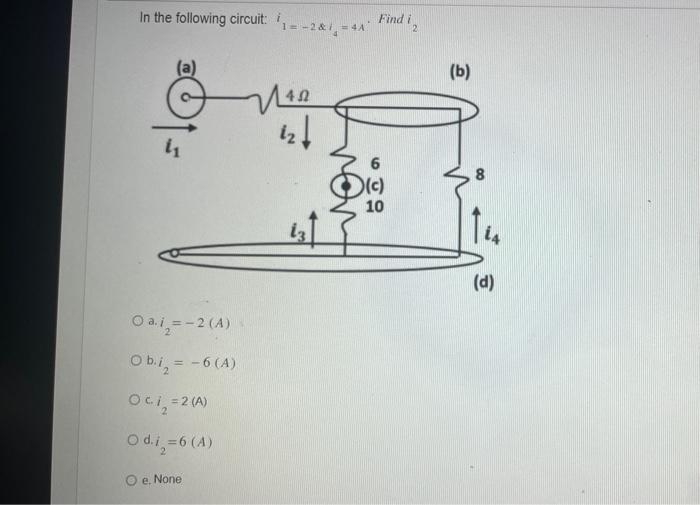 Solved In the following circuit: i1=−2xi4=4A. Find i2 a. | Chegg.com