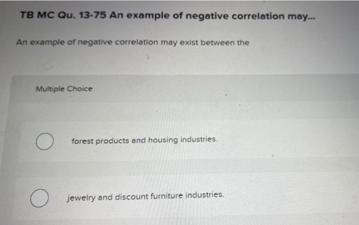 Solved TB MC Qu. 13-75 An example of negative correlation | Chegg.com