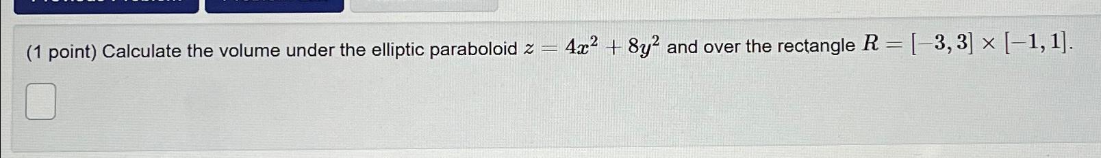 Solved (1 ﻿point) ﻿Calculate the volume under the elliptic | Chegg.com