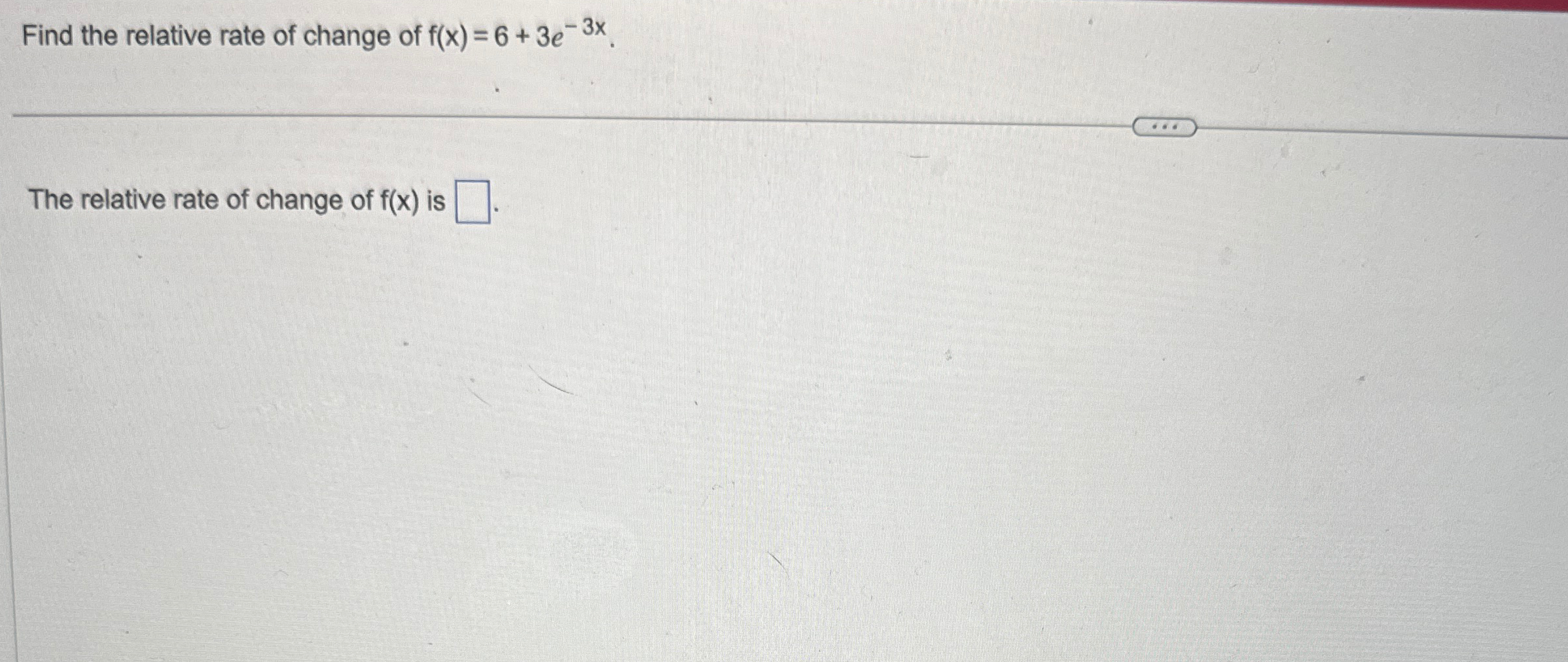 Solved Find the relative rate of change of f(x)=6+3e-3x.The | Chegg.com