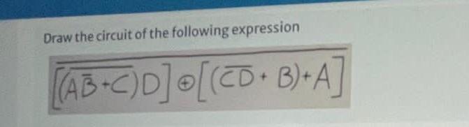 Solved Draw the circuit of the following expression (AB-C)D] | Chegg.com