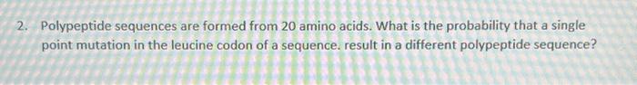 Solved 2. Polypeptide sequences are formed from 20 amino | Chegg.com