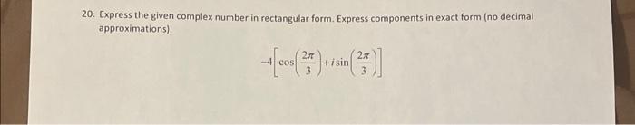 Solved 20. Express the given complex number in rectangular | Chegg.com