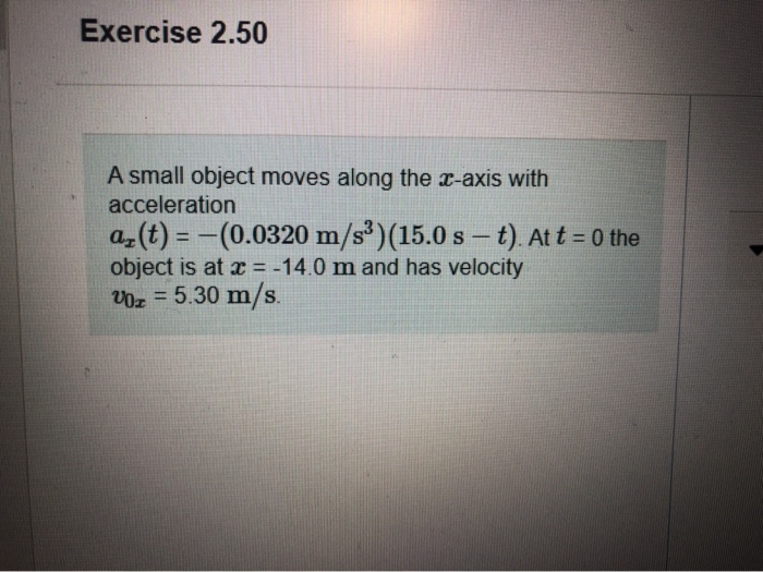 Solved Exercise 2.50 A small object moves along the x-axis | Chegg.com