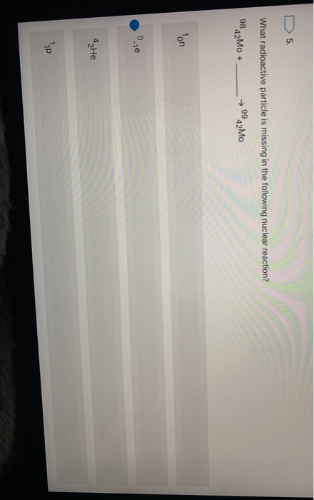Solved D5 What radioactive particle is missing in the | Chegg.com