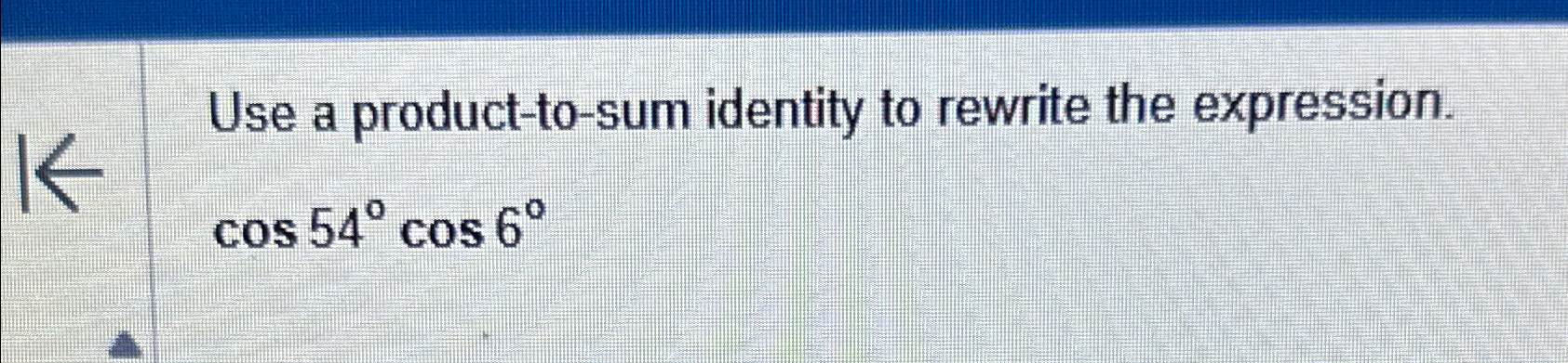 Solved Use a product-to-sum identity to rewrite the | Chegg.com