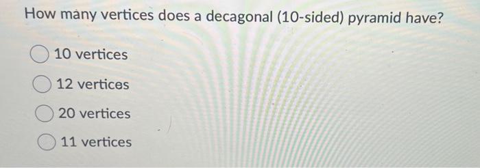 Solved How many vertices does a decagonal (10-sided) pyramid | Chegg.com