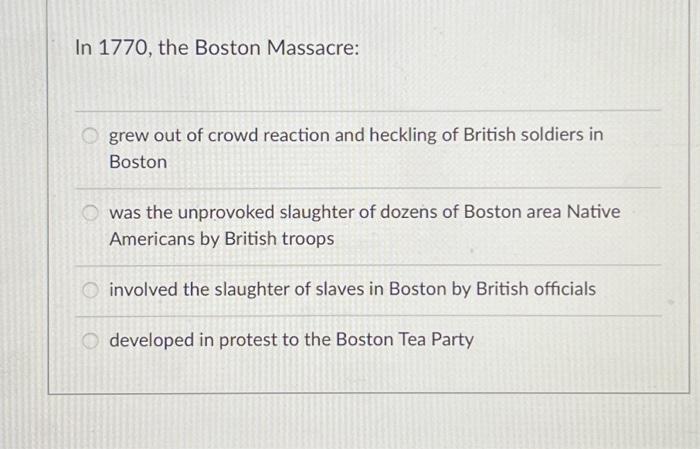 In 1770, the Boston Massacre: grew out of crowd | Chegg.com