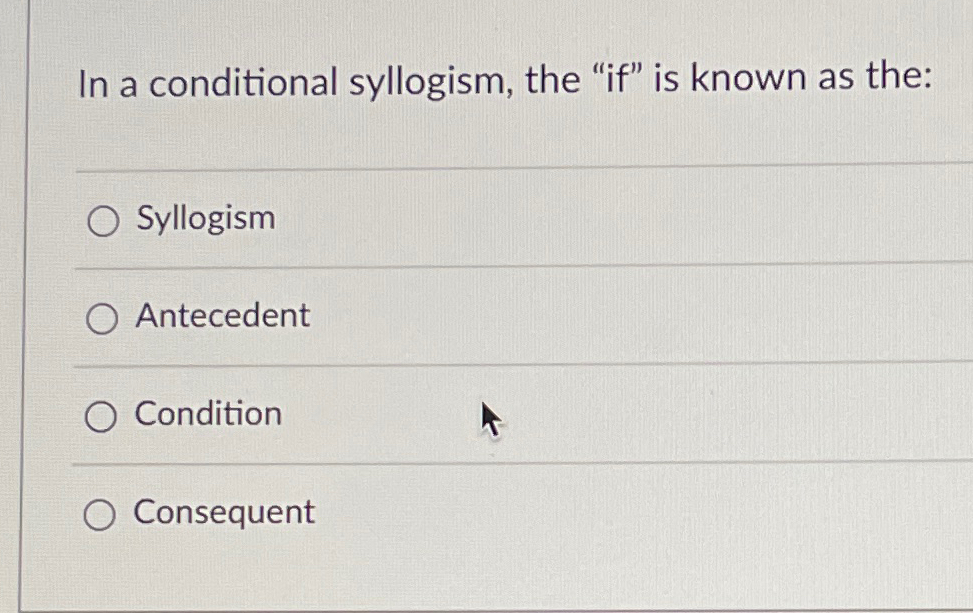Solved In a conditional syllogism, the "if" ﻿is known as | Chegg.com
