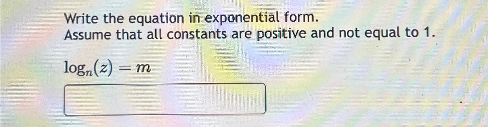 Solved Write the equation in exponential form. Assume that | Chegg.com