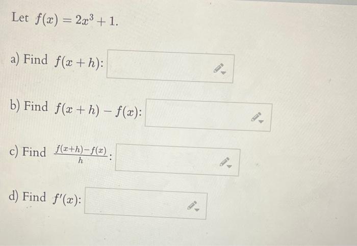 Solved f(x)=2x3+1 ind f(x+h) ind f(x+h)−f(x) hf(x+h)−f(x) | Chegg.com Solved f(x)=2x3+1 ind f(x+h) ind f(x+h)−f(x) hf(x+h)−f(x) | Chegg.com