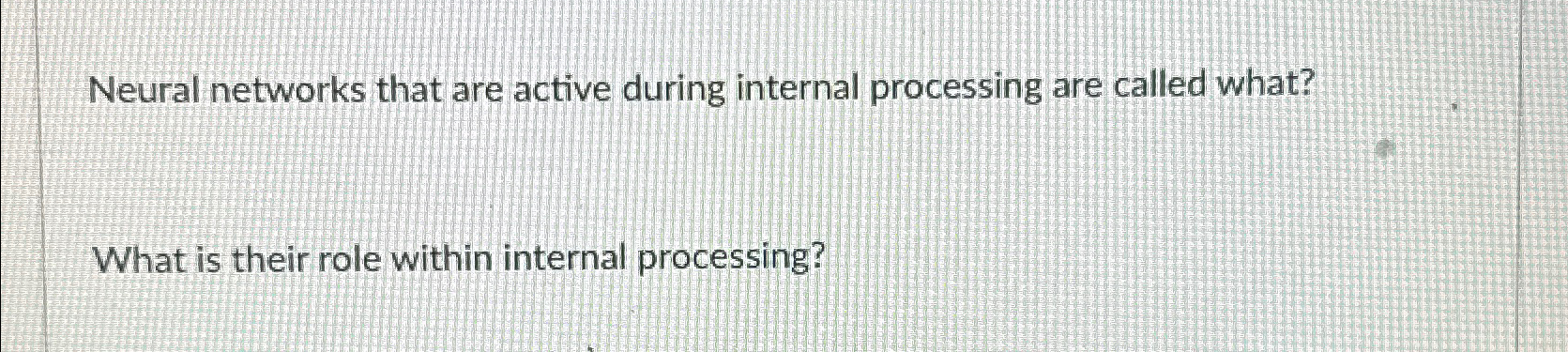 Solved Neural networks that are active during internal | Chegg.com