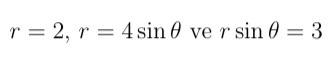Solved r=2,r=4sinθ ve rsinθ=3 | Chegg.com