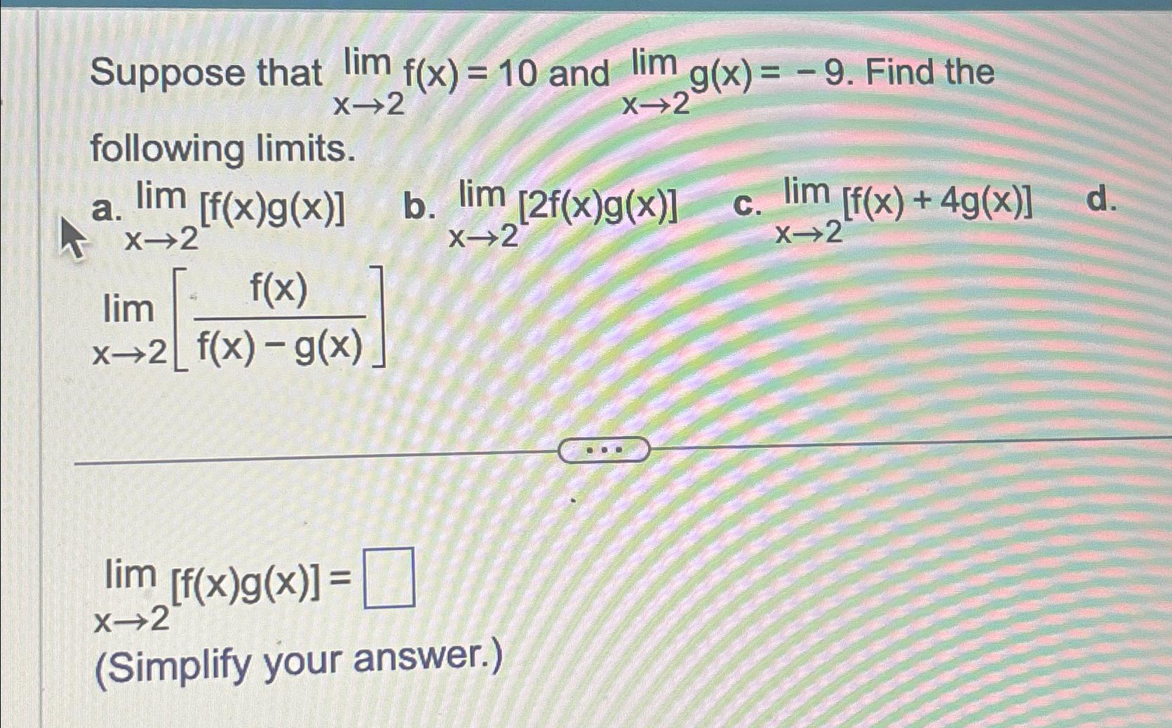 Solved Suppose that limx→2f(x)=10 ﻿and limx→2g(x)=-9. ﻿Find | Chegg.com