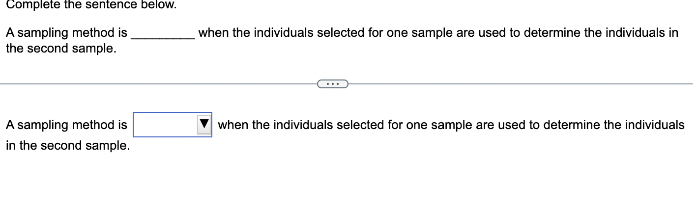Solved Complete the sentence below.A sampling method iswhen | Chegg.com