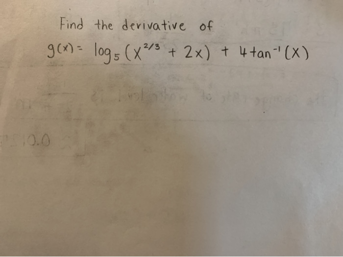 Solved Find the derivative of g(x) = log5 (x2/3 + 2x) + 4 | Chegg.com