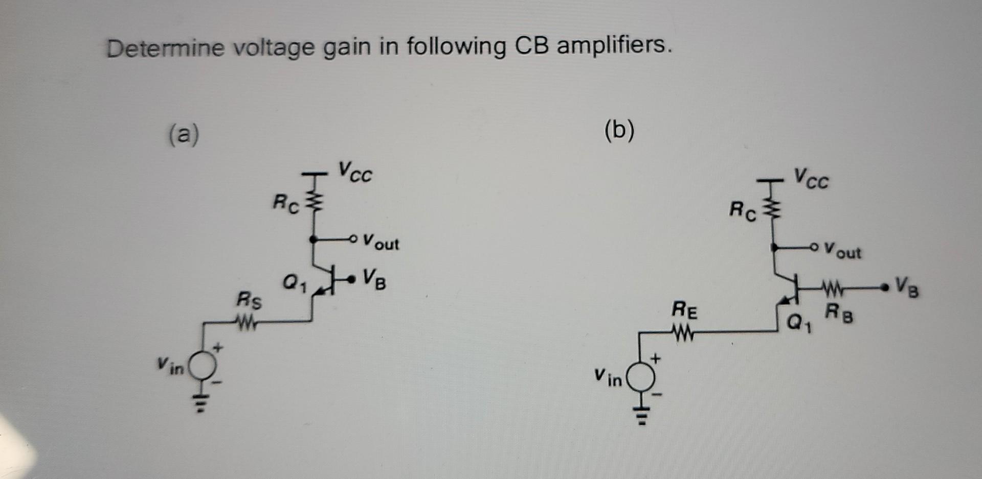 Solved Determine voltage gain in following CB amplifiers. | Chegg.com