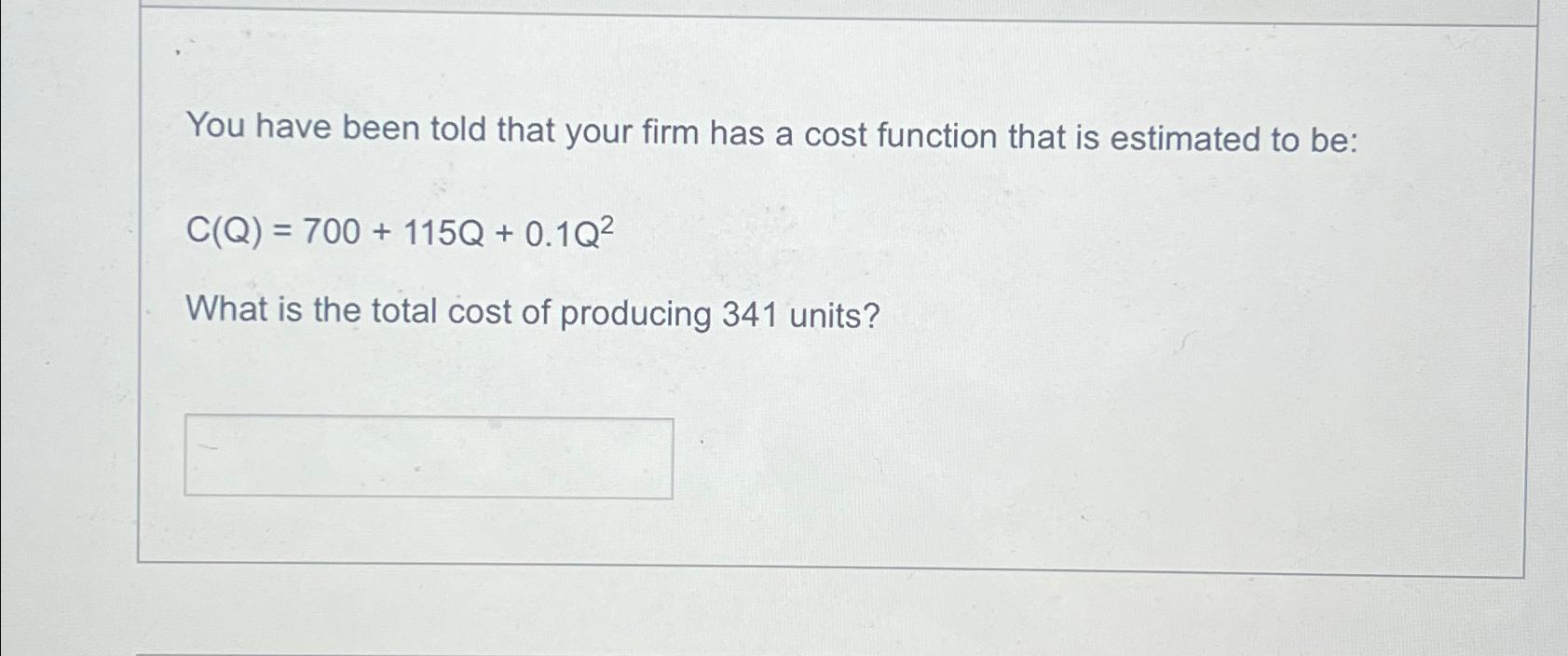 Solved You have been told that your firm has a cost function | Chegg.com
