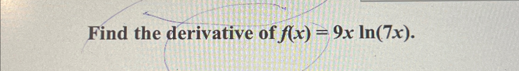 Solved Find the derivative of f(x)=9xln(7x). | Chegg.com