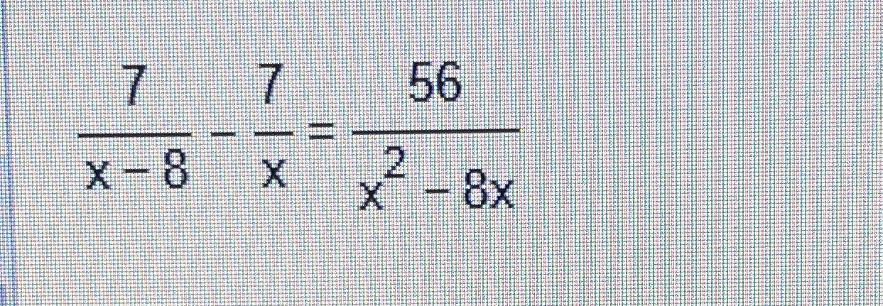 Solved 7x-8-7x=56x2-8x | Chegg.com