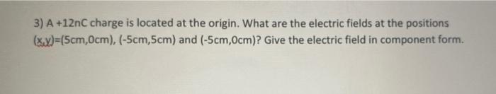 Solved 3) A +12nC charge is located at the origin. What are | Chegg.com