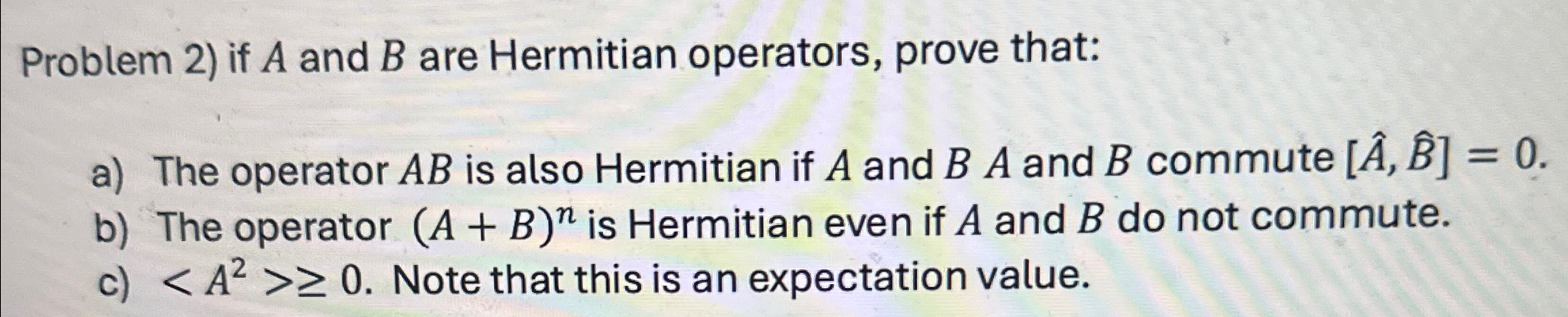 Solved Problem 2 ) ﻿if A and B ﻿are Hermitian operators, | Chegg.com