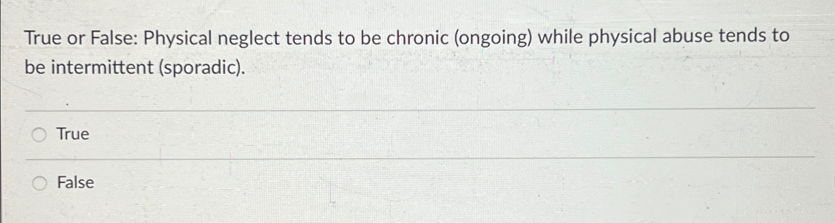 Solved True or False: Physical neglect tends to be chronic | Chegg.com