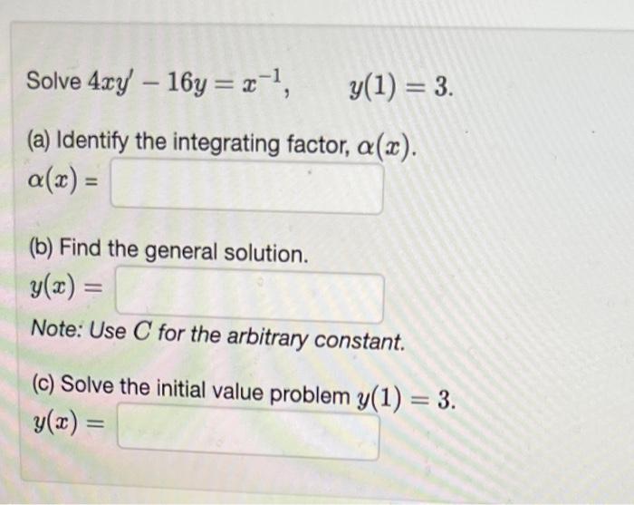 Solved Solve 4xy′−16y=x−1,y(1)=3 (a) Identify the | Chegg.com