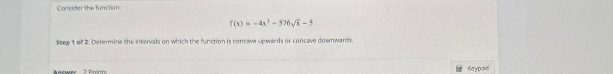 Solved Consider the function:f(x)=-4x3-576x2-5Step 1 ﻿of 2: | Chegg.com