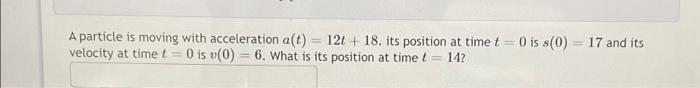 Solved A particle is moving with acceleration a(t) 12t + 18. | Chegg.com