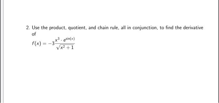 Solved 2. Use the product, quotient, and chain rule, all in | Chegg.com