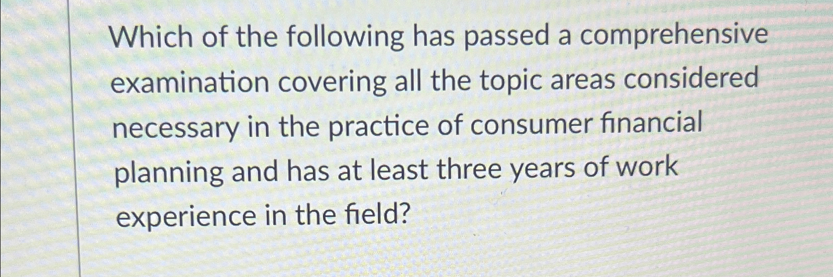 Solved Which of the following has passed a comprehensive | Chegg.com