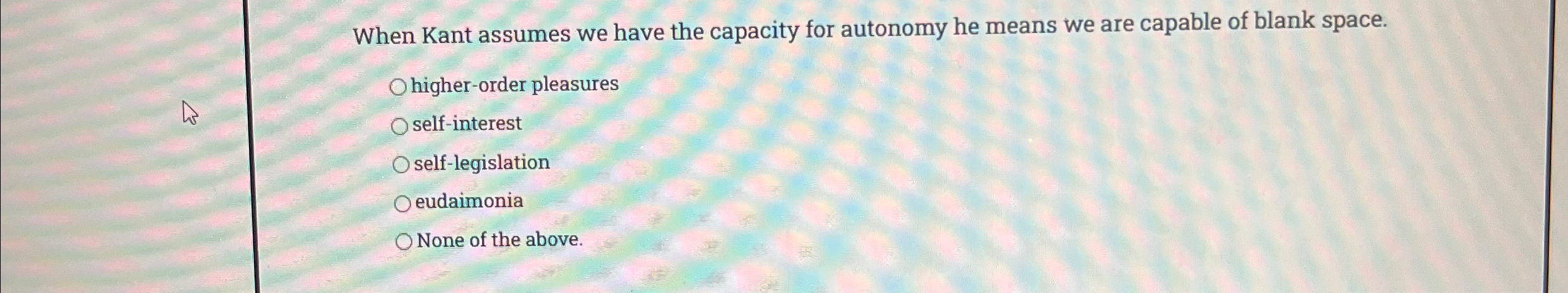 Solved When Kant assumes we have the capacity for autonomy | Chegg.com