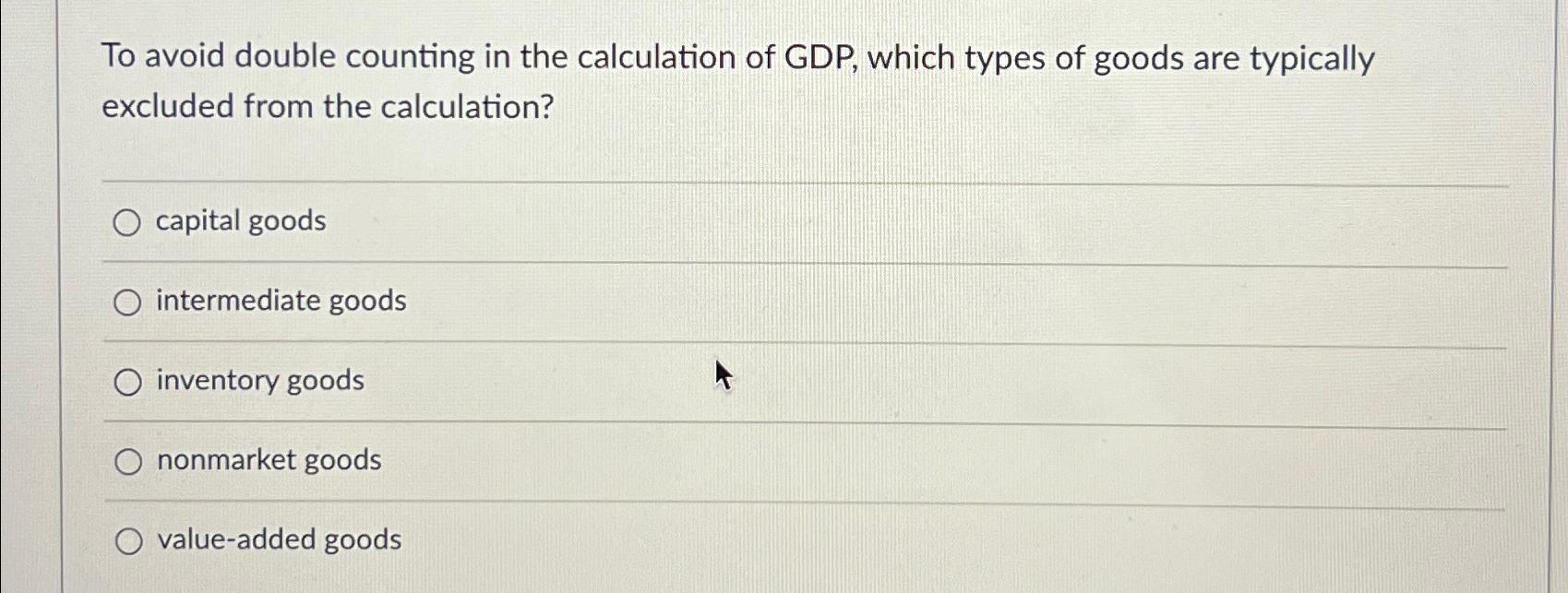 Solved To avoid double counting in the calculation of GDP, | Chegg.com