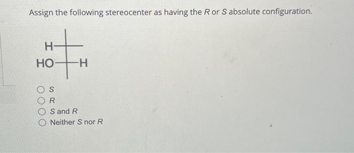 Solved Assign the following stereocenter as having the R or | Chegg.com