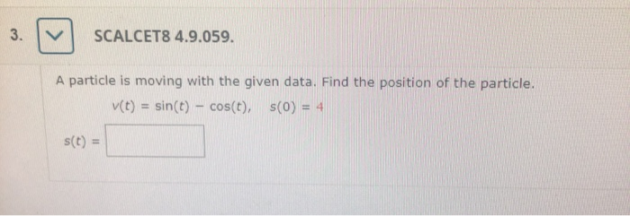 Solved 3. SCALCET8 4.9.059. SCALCETS A particle is moving | Chegg.com