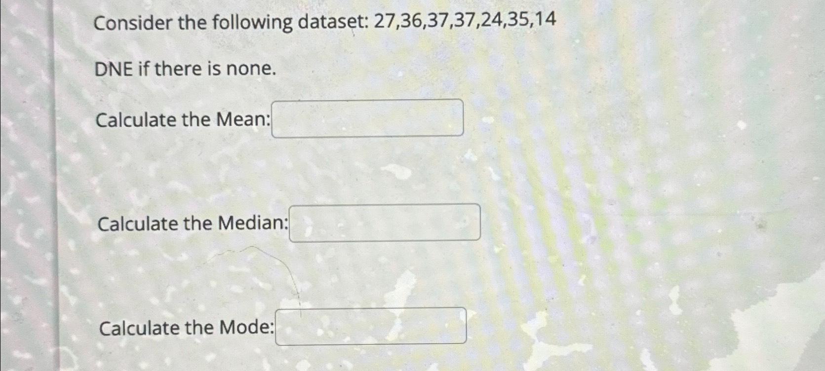 Solved Consider the following dataset: | Chegg.com