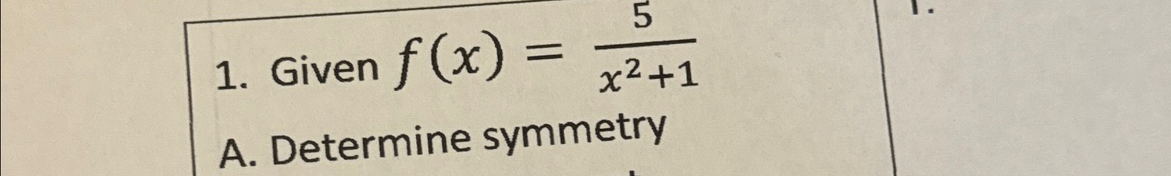 Solved Given f(x)=5x2+1A. ﻿Determine symmetry | Chegg.com