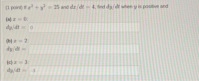 Solved (1 point) If x2 + y2 = 25 and dx/dt = 4, find dy/dt | Chegg.com