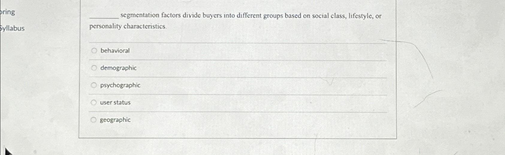 Solved segmentation factors divide buyers into different | Chegg.com