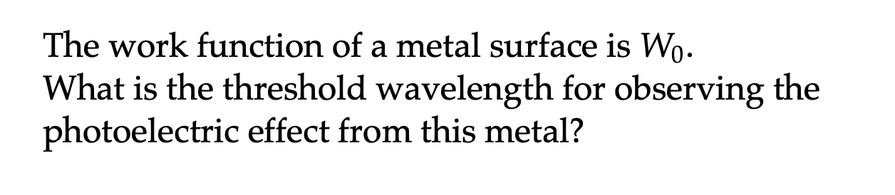 Solved The work function of a metal surface is W0.What is | Chegg.com