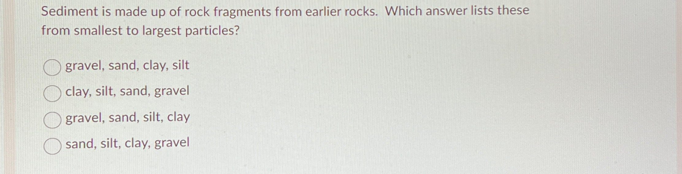 Solved Sediment is made up of rock fragments from earlier | Chegg.com