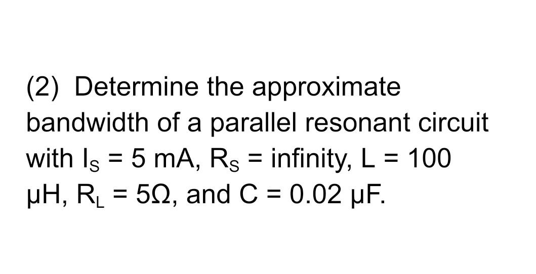 Solved (2) Determine the approximate bandwidth of a parallel | Chegg.com