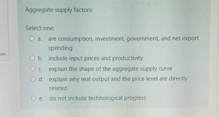Solved Aggregate supply factors: Select one: a. are | Chegg.com