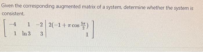 Solved Given the corresponding augmented matrix of a system, | Chegg.com