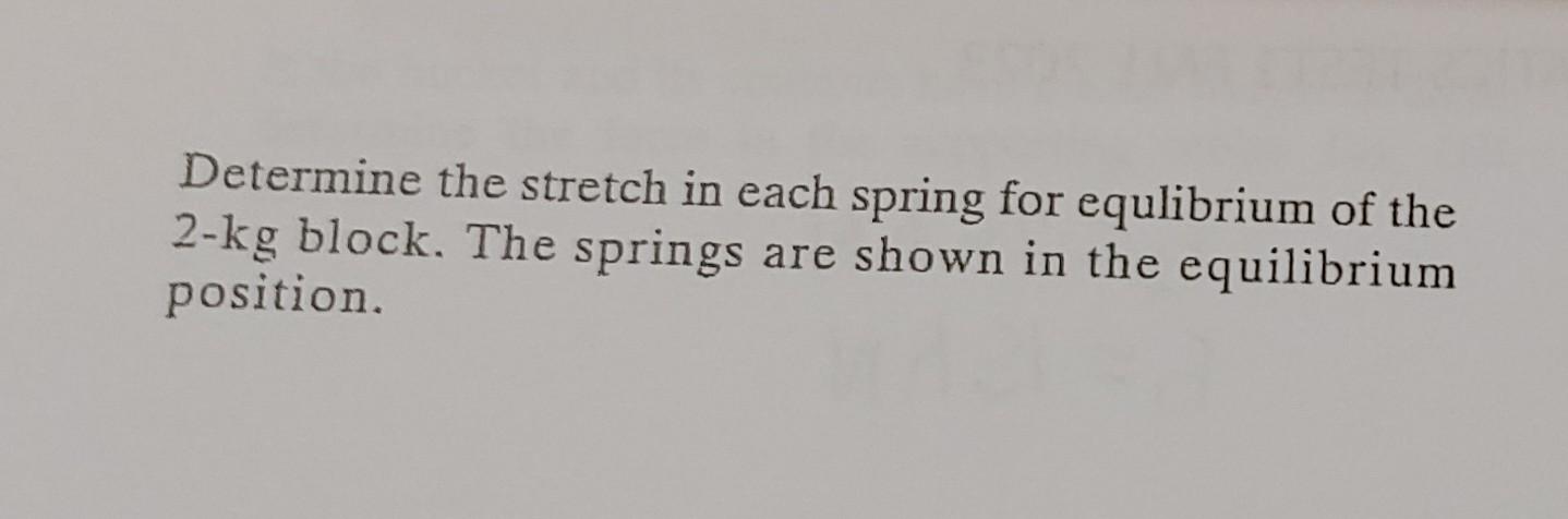Solved Determine the stretch in each spring for equlibrium | Chegg.com
