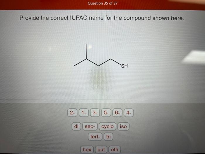 Solved Provide the correct IUPAC name for the compound shown | Chegg.com