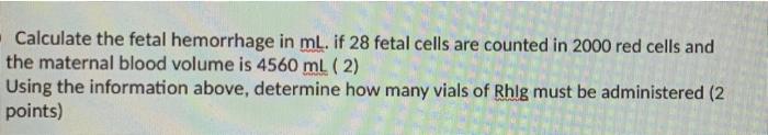 Solved - Calculate the fetal hemorrhage in ml. if 28 fetal | Chegg.com