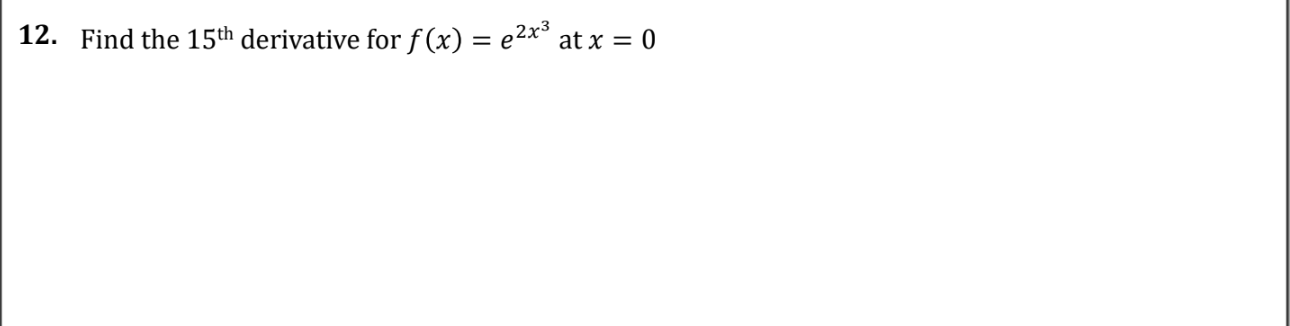 Solved Find the 15th ﻿derivative for f(x)=e2x3 ﻿at | Chegg.com